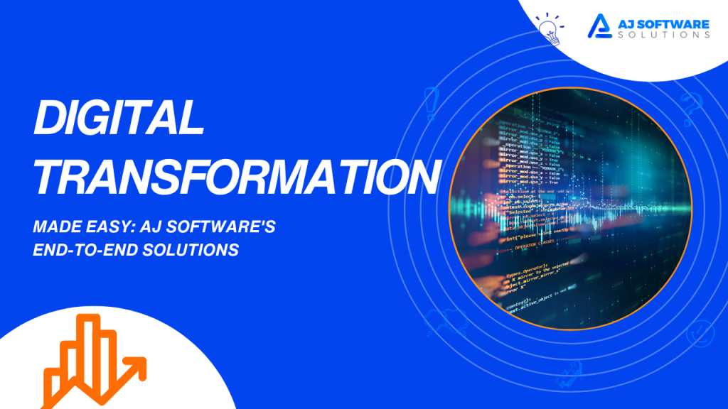 Digital Transformation Made Easy: AJ Software’s End-to-End Solutions – AJ Software Solutions UK